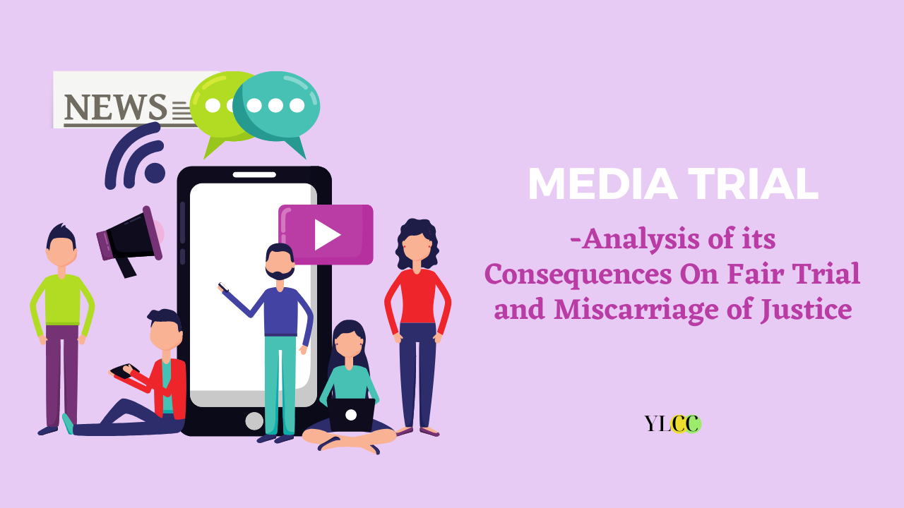 Media Trial: Analysis of its Consequences On Fair Trial and Miscarriage ...