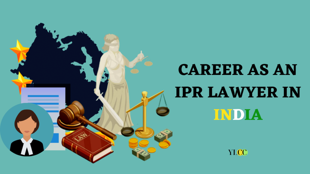 Career As An IPR Lawyer In India An Overview YLCC