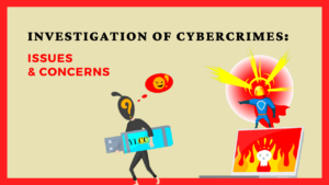Investigation Of Cybercrime: Issues And Concerns - YLCC