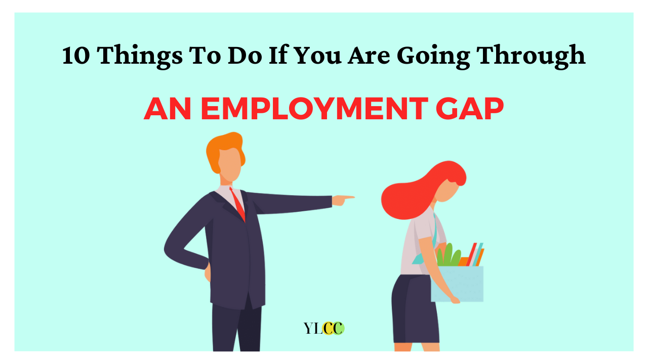 10 Things To Do If You Are Going Through An Employment Gap - YLCC