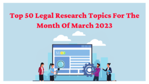 50 Legal Research Topics For The Month Of March 2023! - YLCC