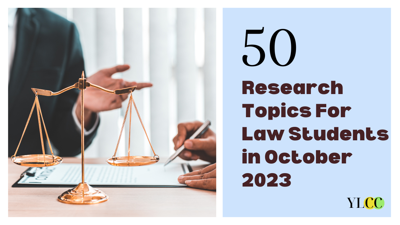 50 Research Topics For Law Students in October 2023: Read Now! - YLCC