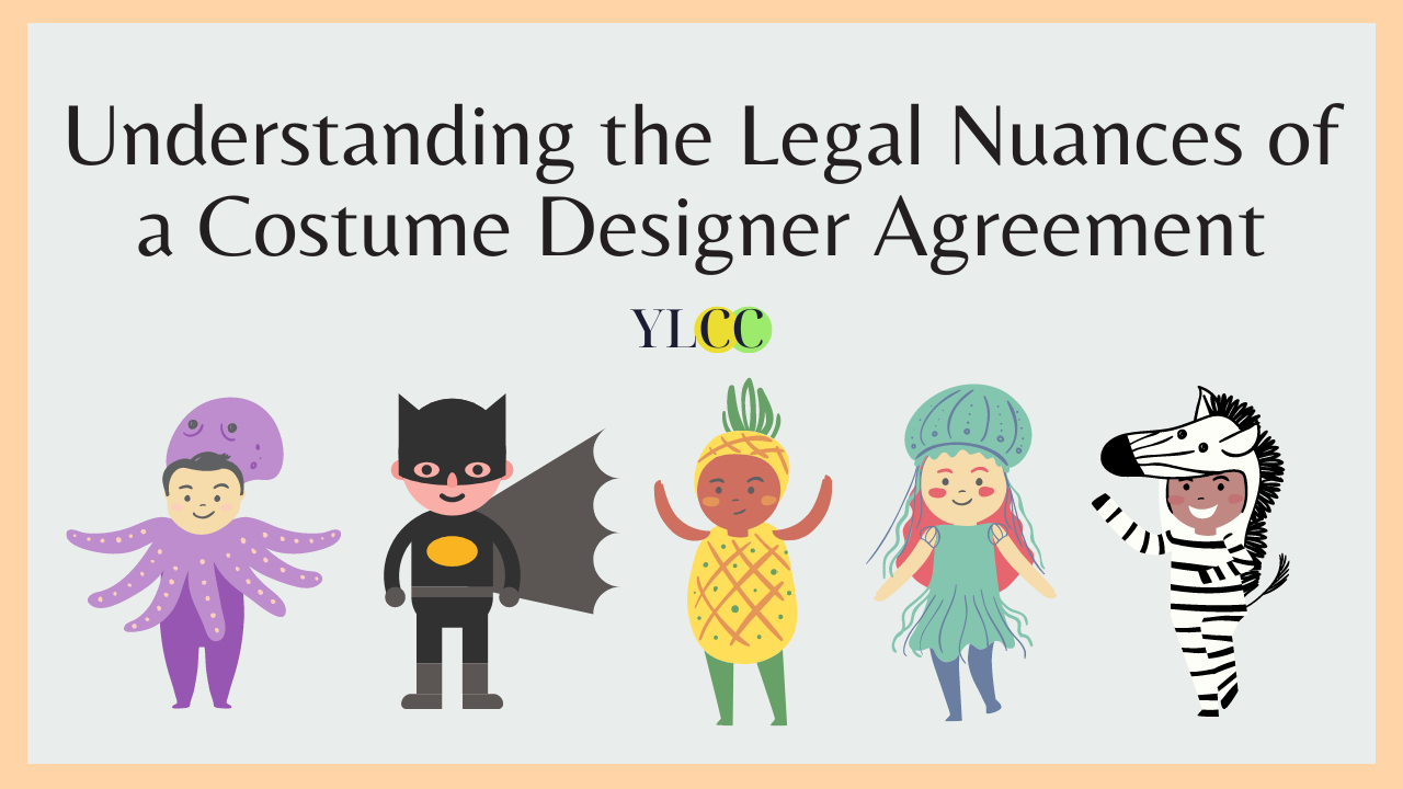 Understanding the Legal Nuances of a Costume Designer Agreement! - YLCC