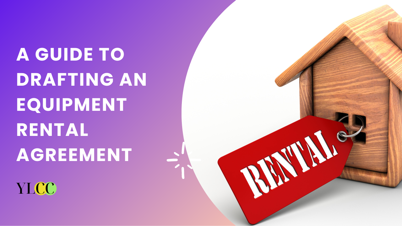 A Guide to Drafting an Equipment Rental Agreement! - YLCC